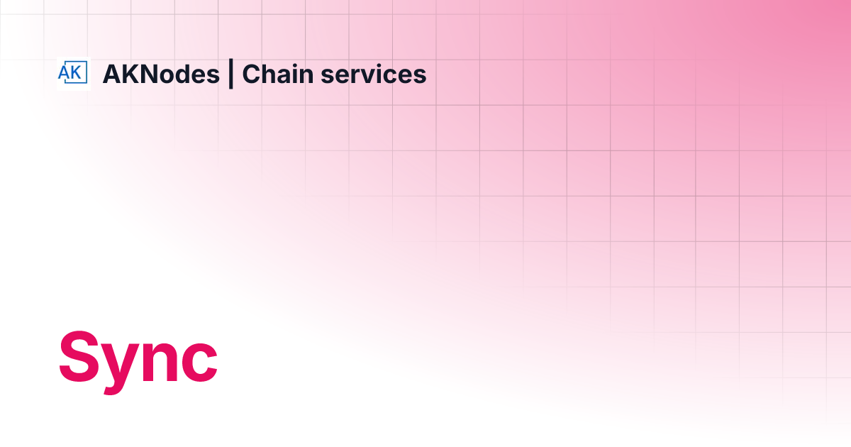 Sync | AKNodes | Chain services